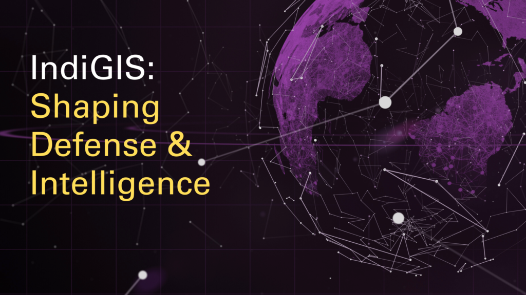 How IndiGis Empowers Defense & Intelligence