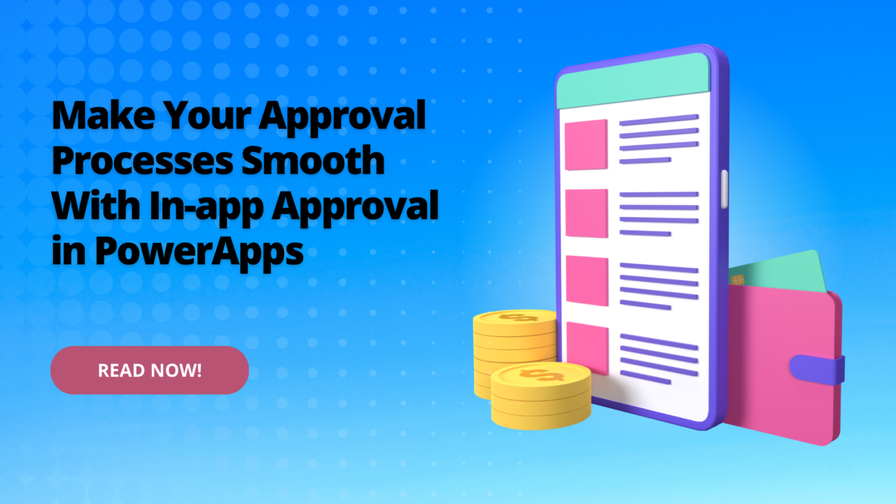 Make Your Approval Processes Smooth With In-app Approval in PowerApps